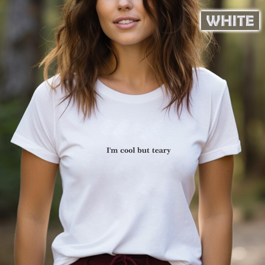 Embroidery I Am Cool but Teary Shirt, Cool Vibes Tee, Emotional Humor ...