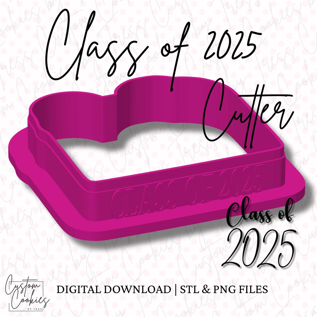 Class of 2025 Graduation Cookie Cutter | STL and PNG Files | Digital ...