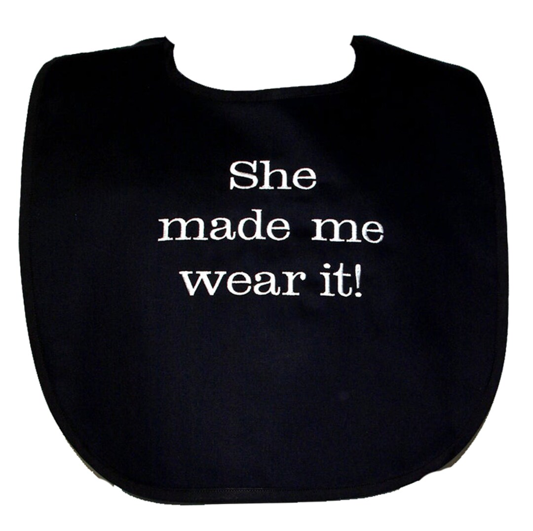 She Made Me Wear It Adult Bib, Messy Eater, Boss, Dad, Husband ...