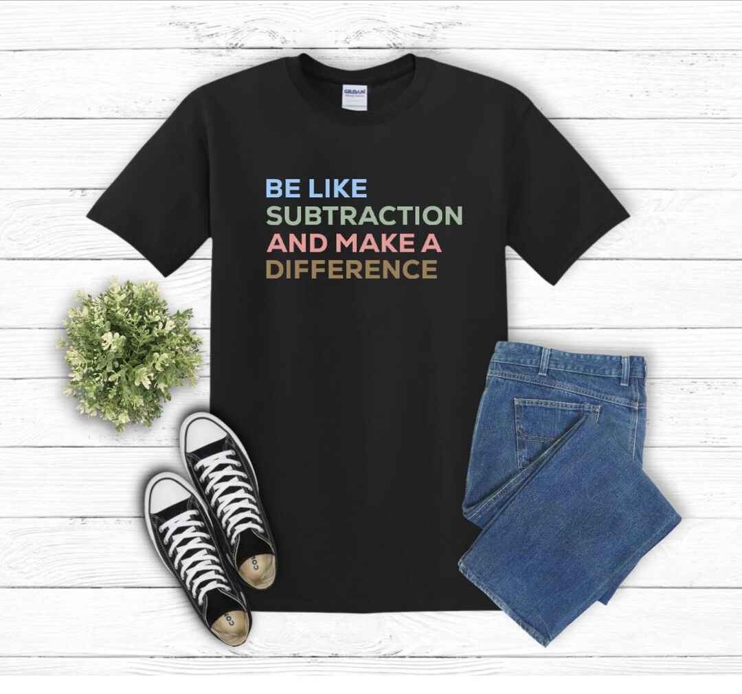 Be Like Subtraction and Make A Difference Shirt - Etsy