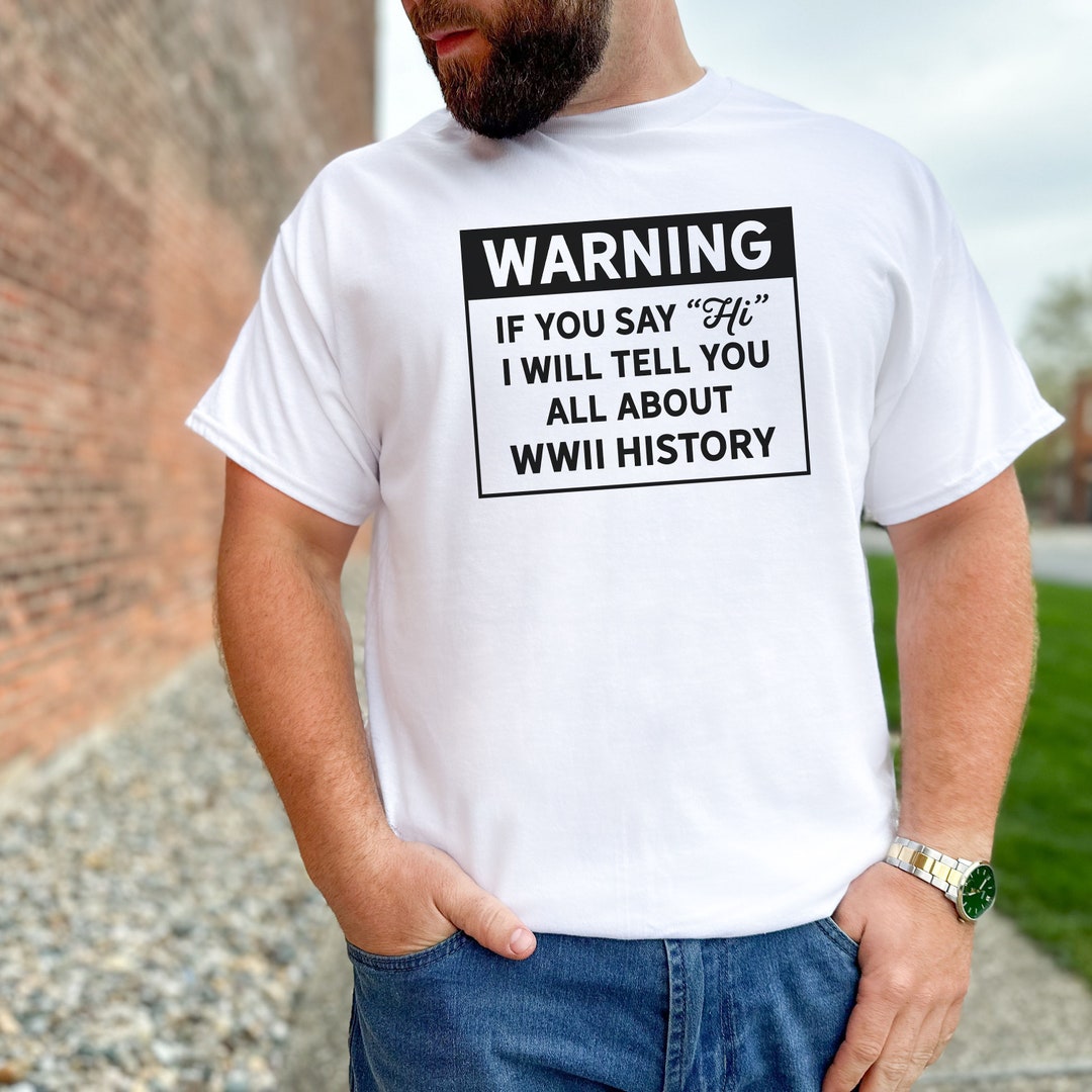 WWII History Buff Shirt Warning, I'll Talk Tee World War Two History ...