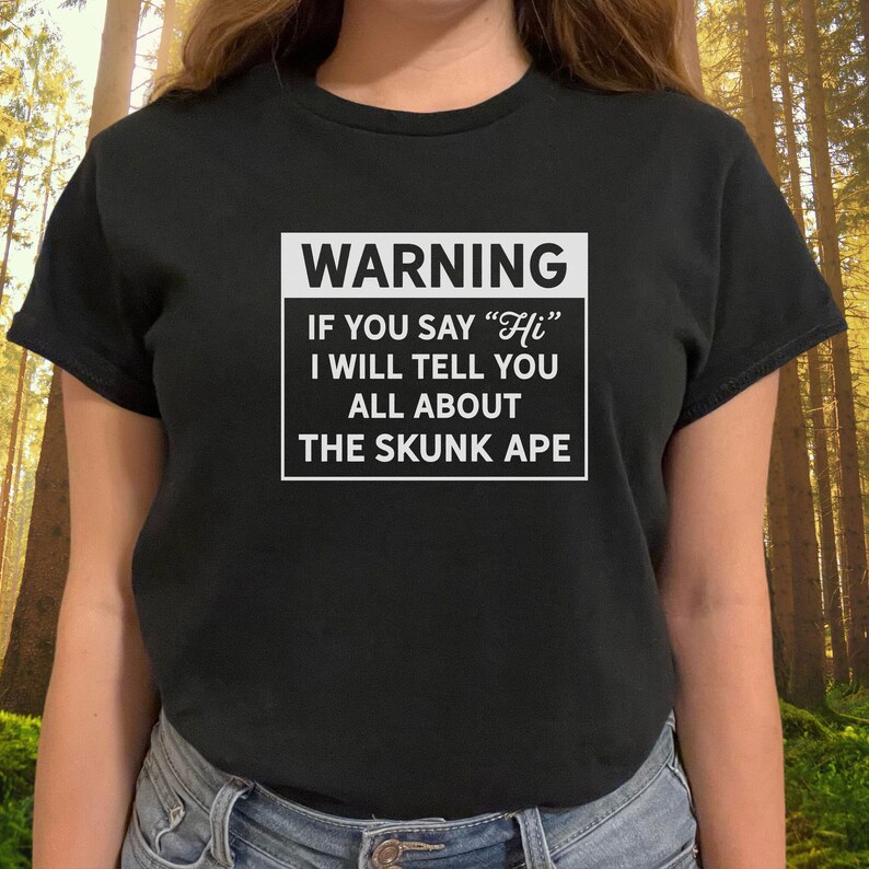 The Skunk Ape Shirt Warning, I'll Talk Tee Cryptids Teeshirt Swamp Ape ...