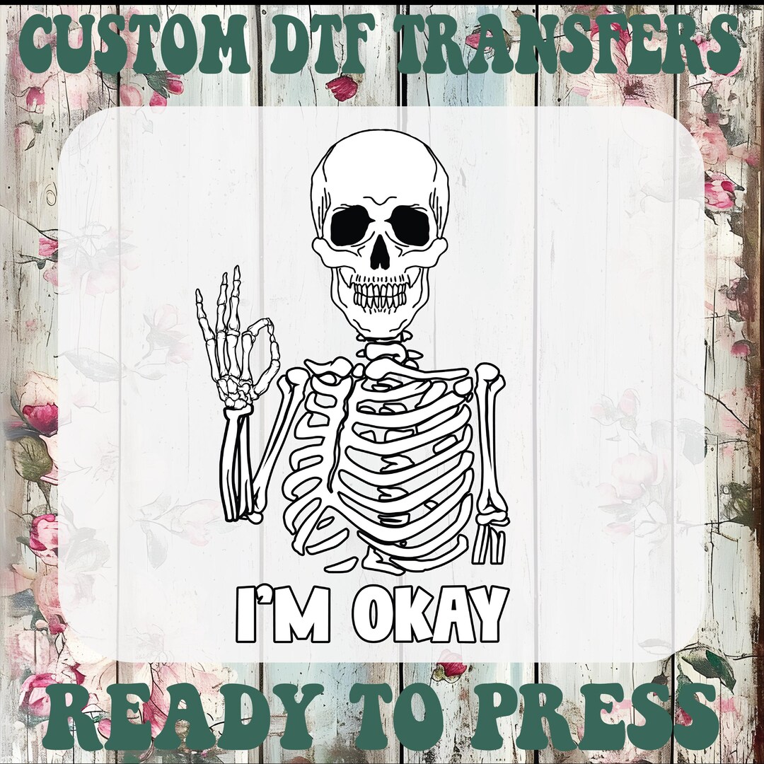 I'm Okay Skeleton Dtf, Funny Skeleton Ready to Press, Skeleton ...
