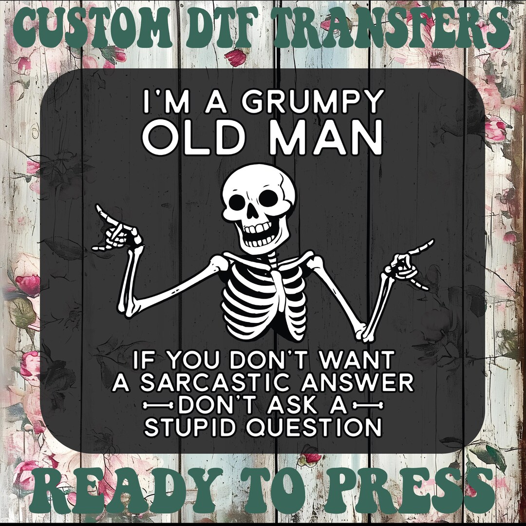 I'm A Grumpy Old Man Ready to Press, Sarcasm Quote Heat Transfer,funny ...