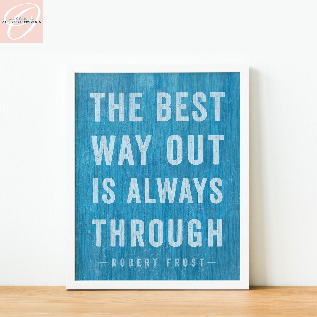 The Best Way Out is Always Through Robert Frost Quote Inspirational ...