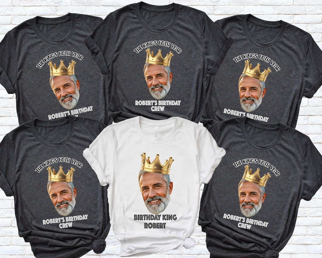 Custom King Birthday Shirts, Face Photo Tees, Funny Party Crew Tops ...