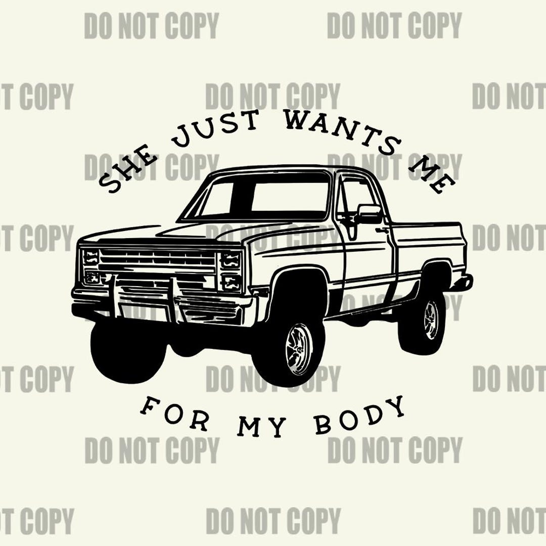 She Just Wants Me for My Body Png,funny Trending Digital File, Design ...