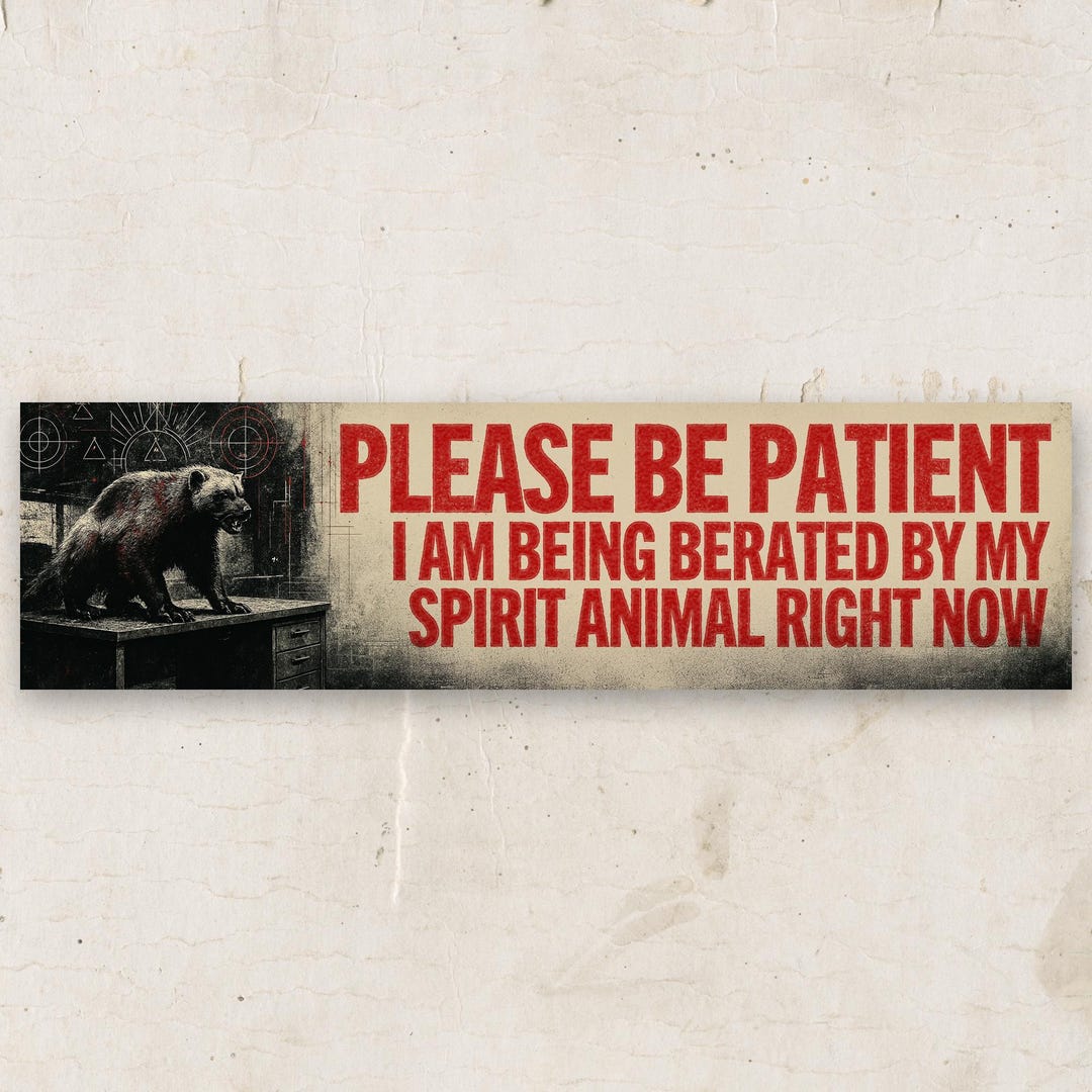 Please Be Patient I Am Being Berated by My Spirit Animal Right Now ...