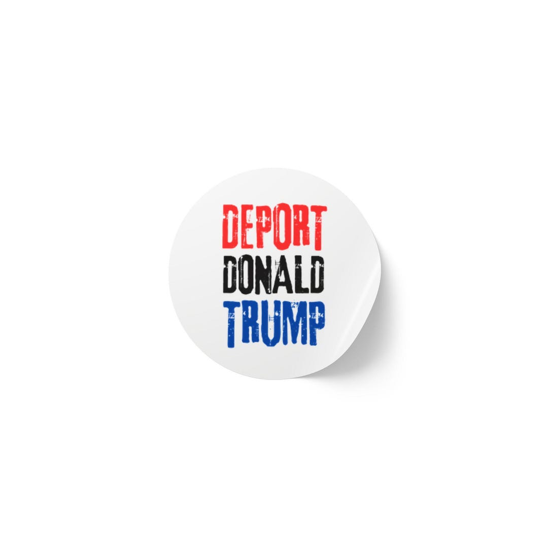 Deport Donald Trump Sticker Roll: Political Statement Labels - Etsy