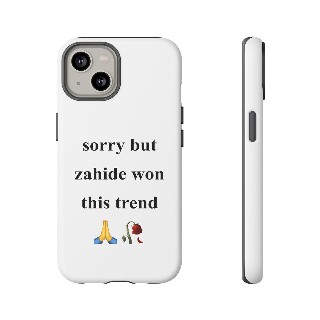 Sorry but Zahide Won This Trend - Funny Meme Heavy Duty Phone Case ...