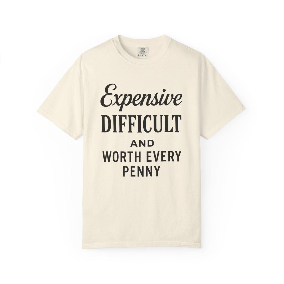 Expensive Difficult and Worth Every Penny T-shirt | Typography Tee - Etsy