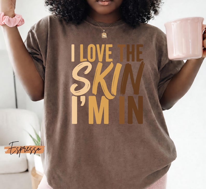 I Love the Skin I’m in Shirt – Black History Month Affirmation Tee ...