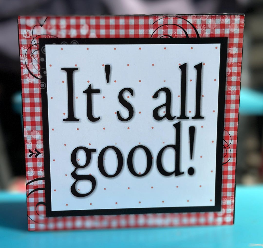 It's All Good! - 6x6 Mounted Art Block - Funny, Humor, Home - Art Block ...