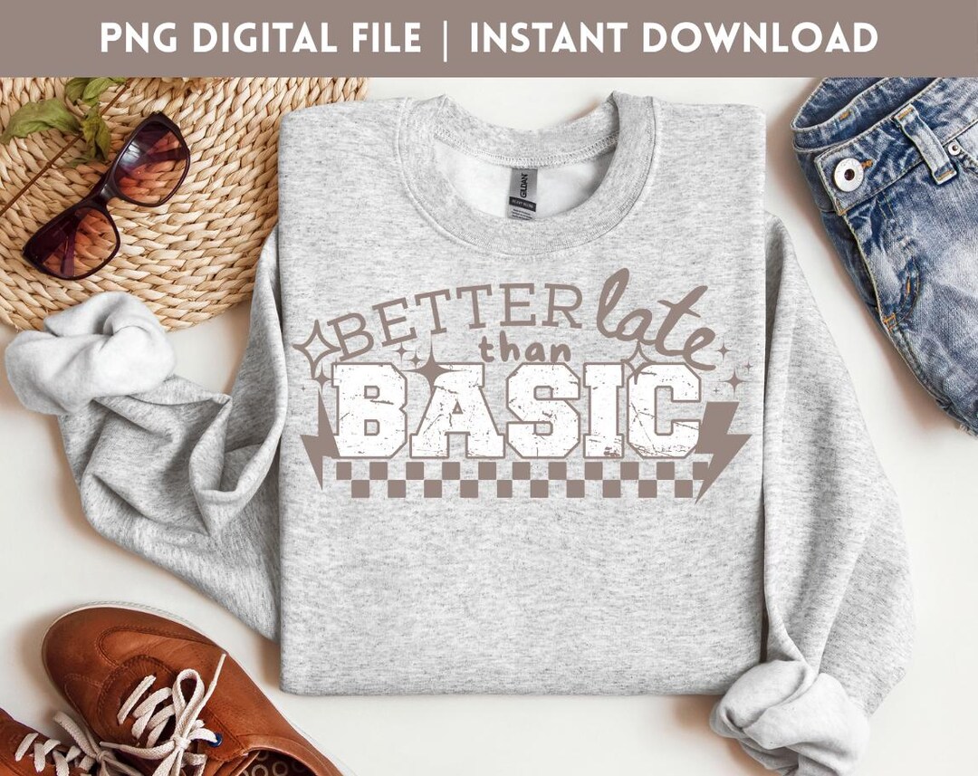 Better Late Than Basic PNG, Sarcastic Quote Art, Trendy PNG (digital ...