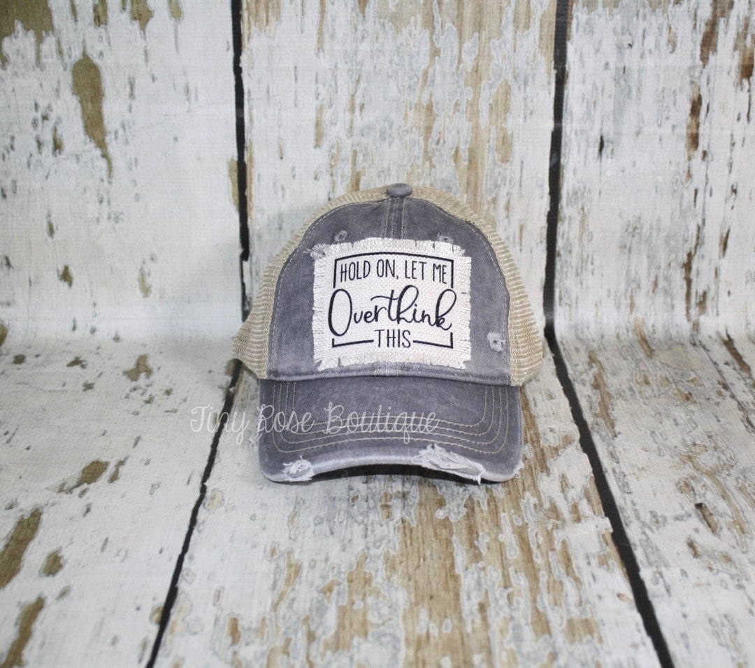 Hold On, Let Me Overthink This Patch Hat, Distressed Gray Trucker Hat ...