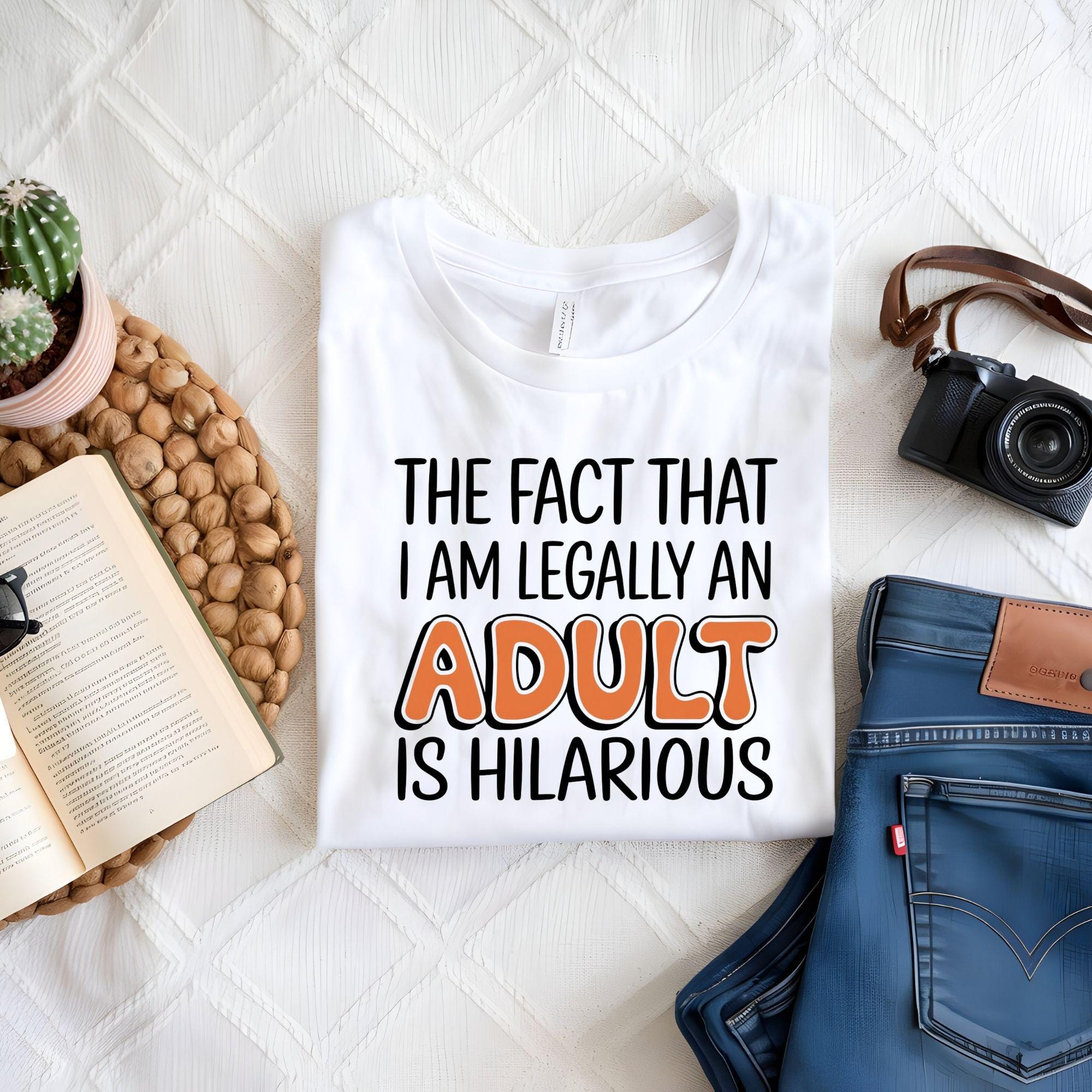 Funny Adulting Quote Png, Hilarious Birthday Shirt PNG, I Am Legally an ...