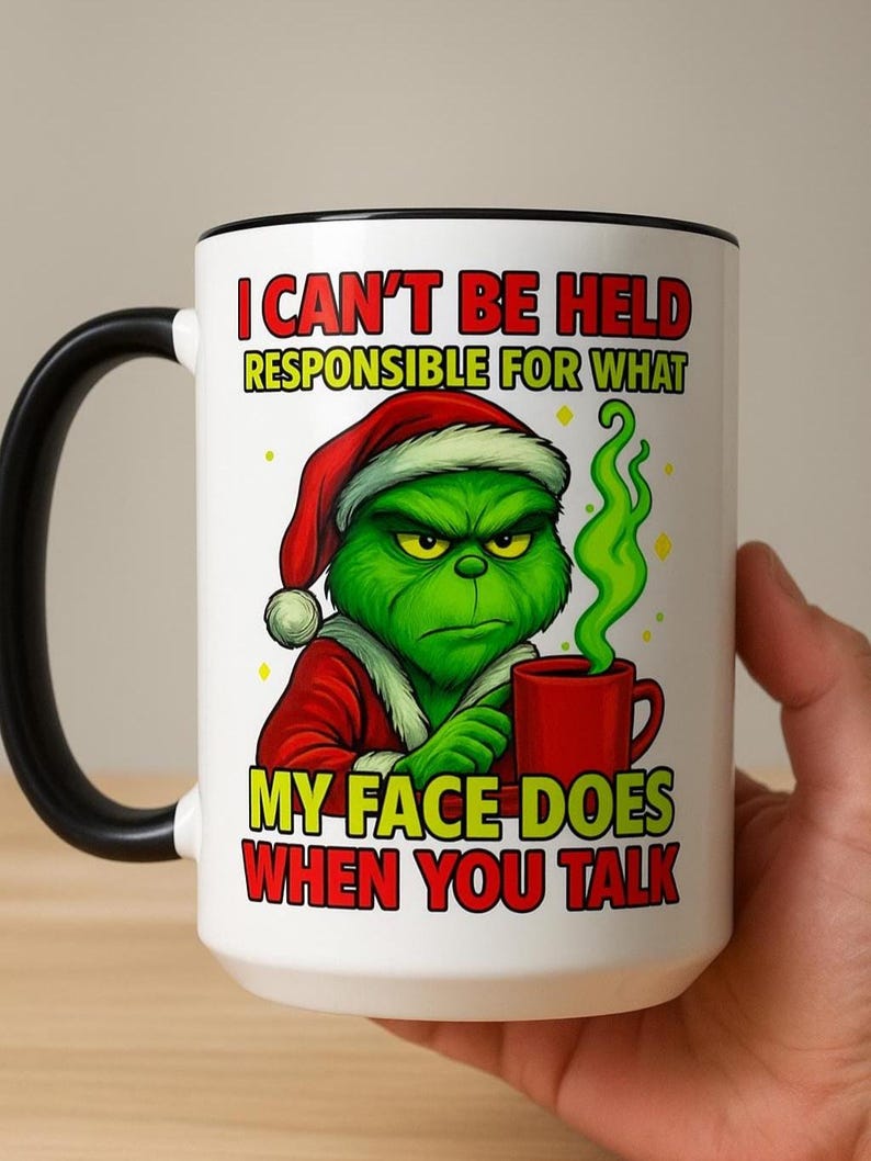 Grinch Funny Face Reaction Mug – I Can’t Be Held Responsible for What ...