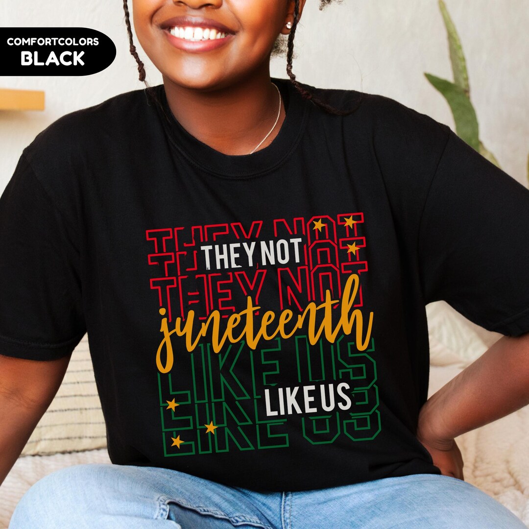 Juneteenth They Not Like Us Tee, Comfort Color Shirt, Black History ...
