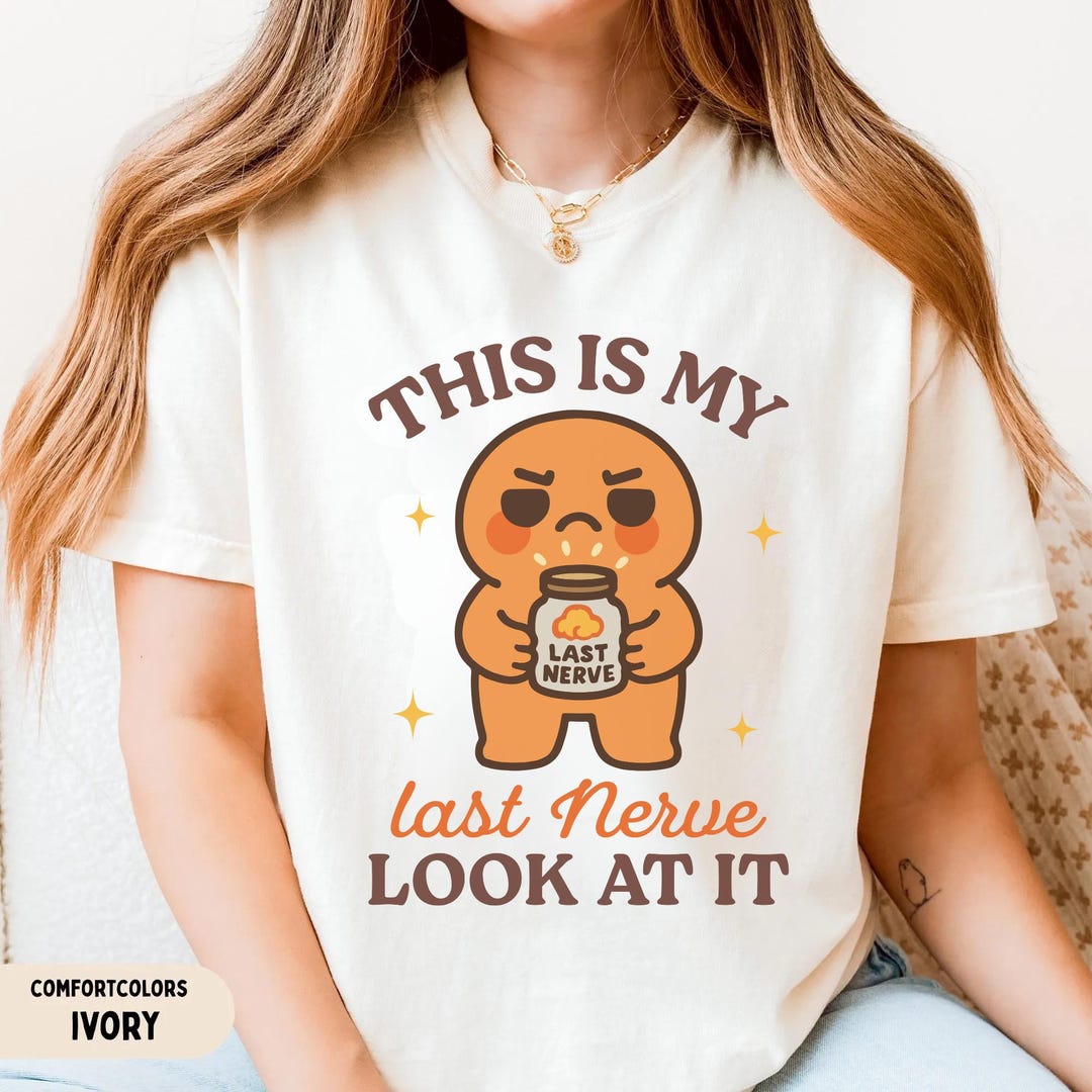This is My Last Nerve Shirt –funny Comfort Colors® Graphic Tee Design ...