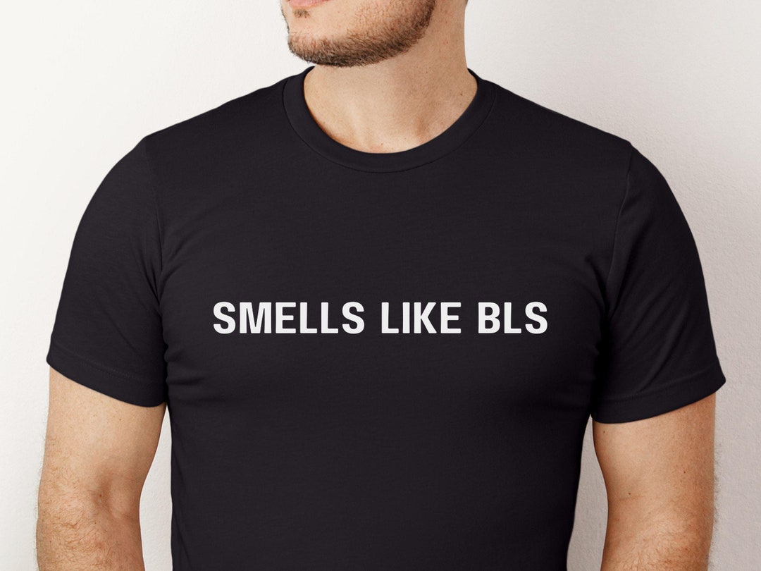 Funny Firefighter Paramedic Shirt, Smells Like BLS Tee, Medic Humor EMT ...