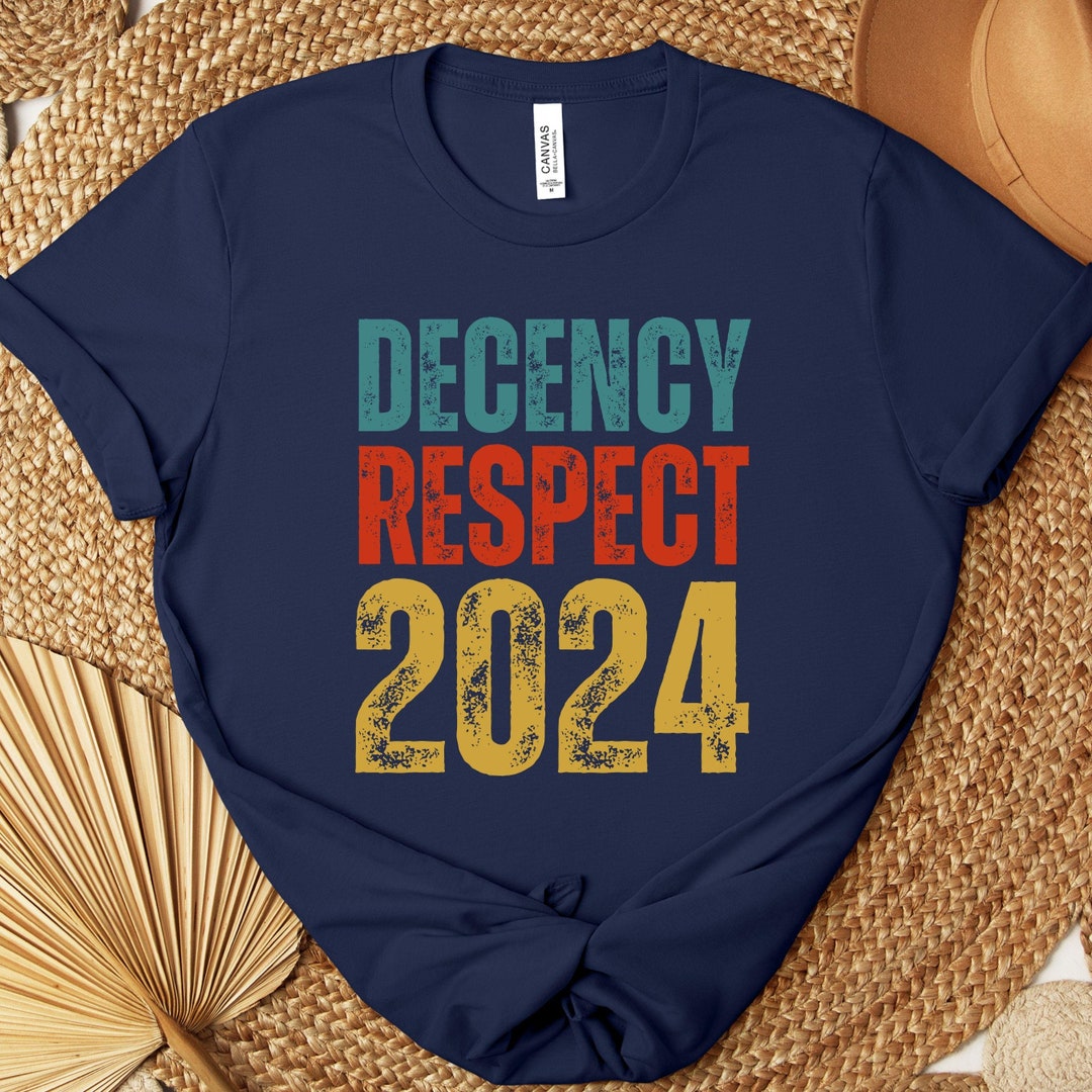 Kamala Harris Decency Respect 2024 Shirt Democrat Presidential Election ...