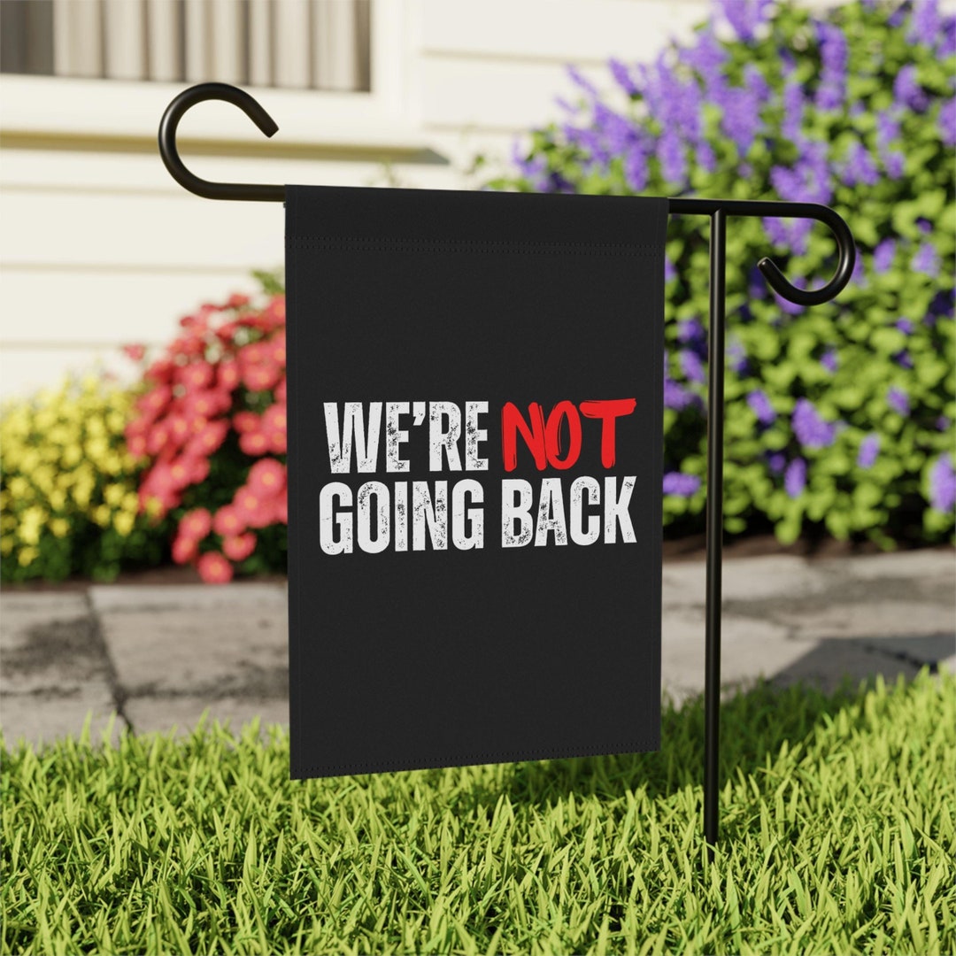 Kamala Harris 2024 Garden Flag Slogan We're Not Going Back Presidential ...