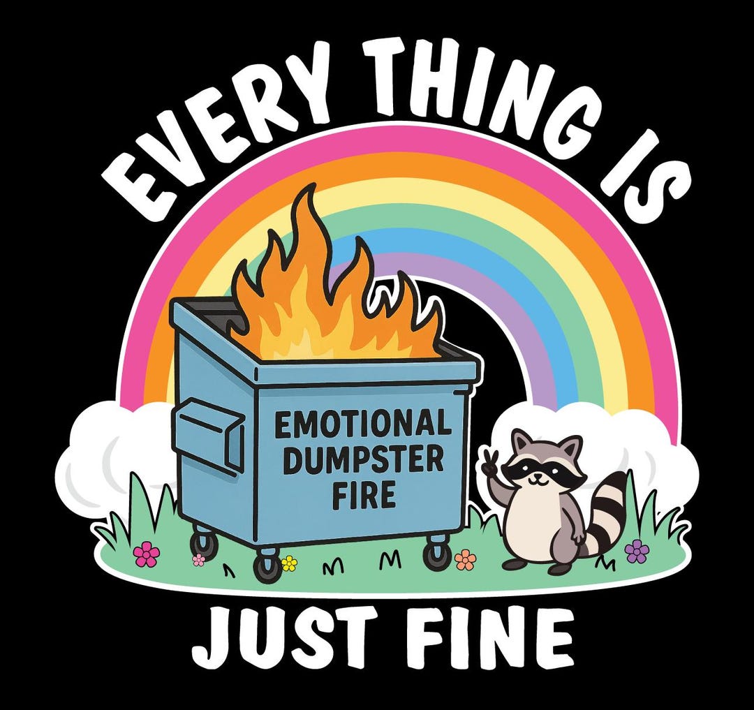 Emotional Dumpster Fire Everything is Fine PNG | Trendy Png | Mental ...