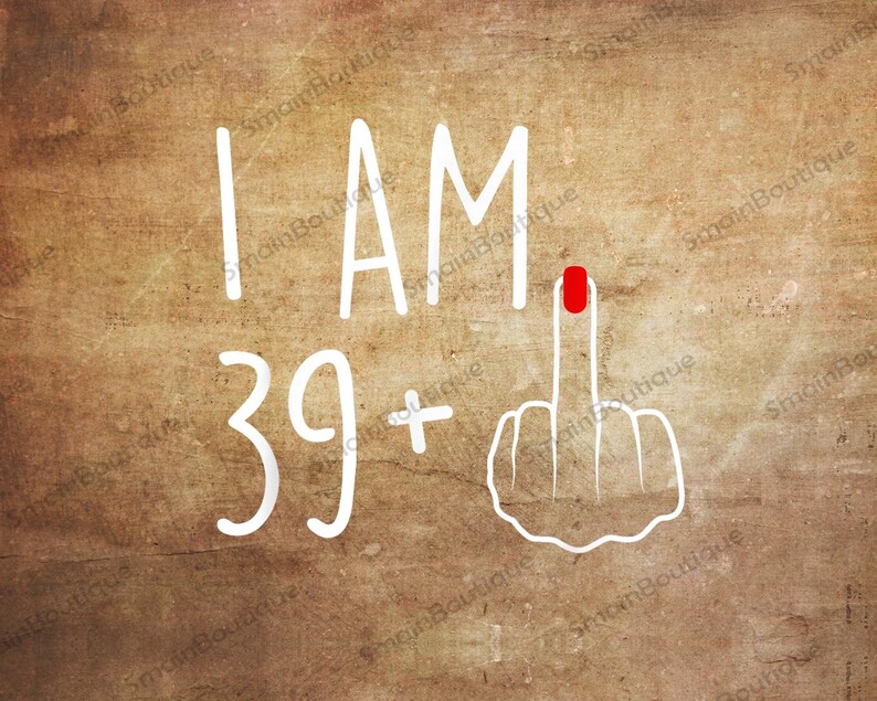 I Am 39+ Middle Finger Png, I Am 39+ Png, 40th Birthday Gifts for Women ...