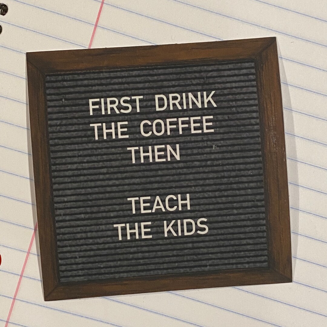 Felt Board Sticker- “first Drink the Coffee Then Teach the Kids” - Etsy