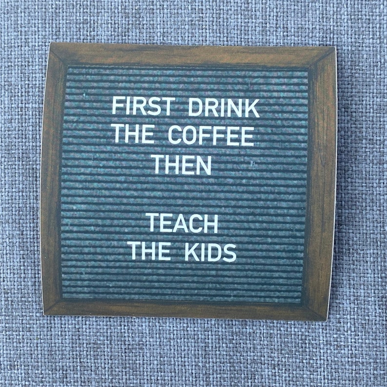 Felt Board Sticker- “first Drink the Coffee Then Teach the Kids” - Etsy