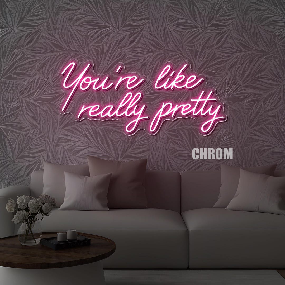 You're Like Really Pretty Neon Sign, Custom Celebrate Party Neon Decor ...