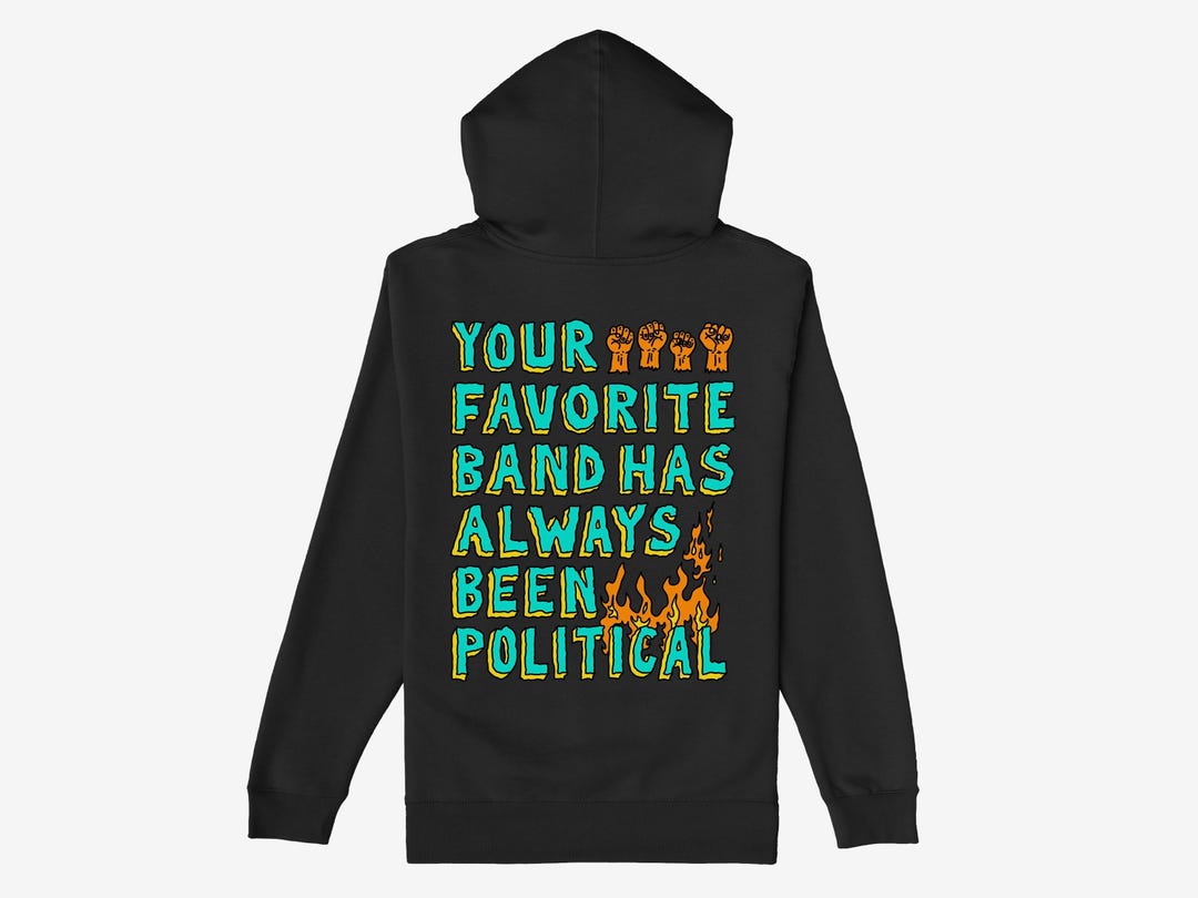 Your Favorite Band Has Always Been Political Hoodie | Punk Band ...