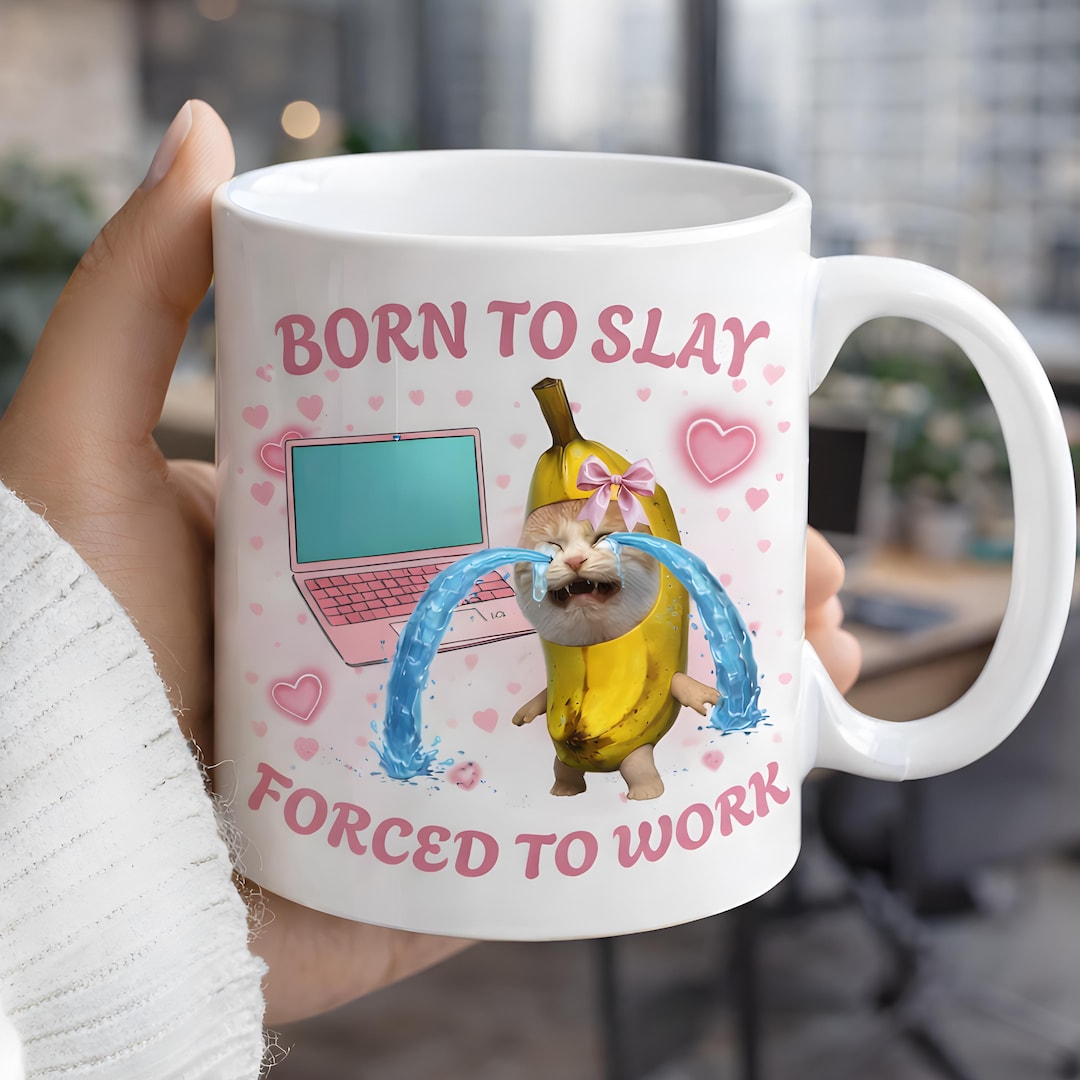 Born to Slay Forced to Work Mug – Banana Cat Meme Coffee Cup, Funny ...
