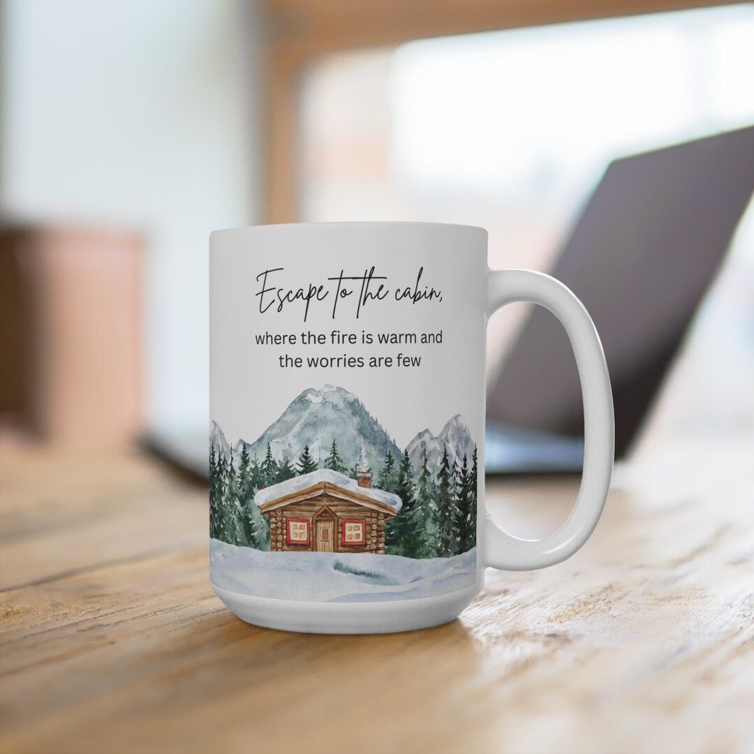 Cozy Cabin Mug - Escape to the Cabin, Perfect for Winter Relaxation ...