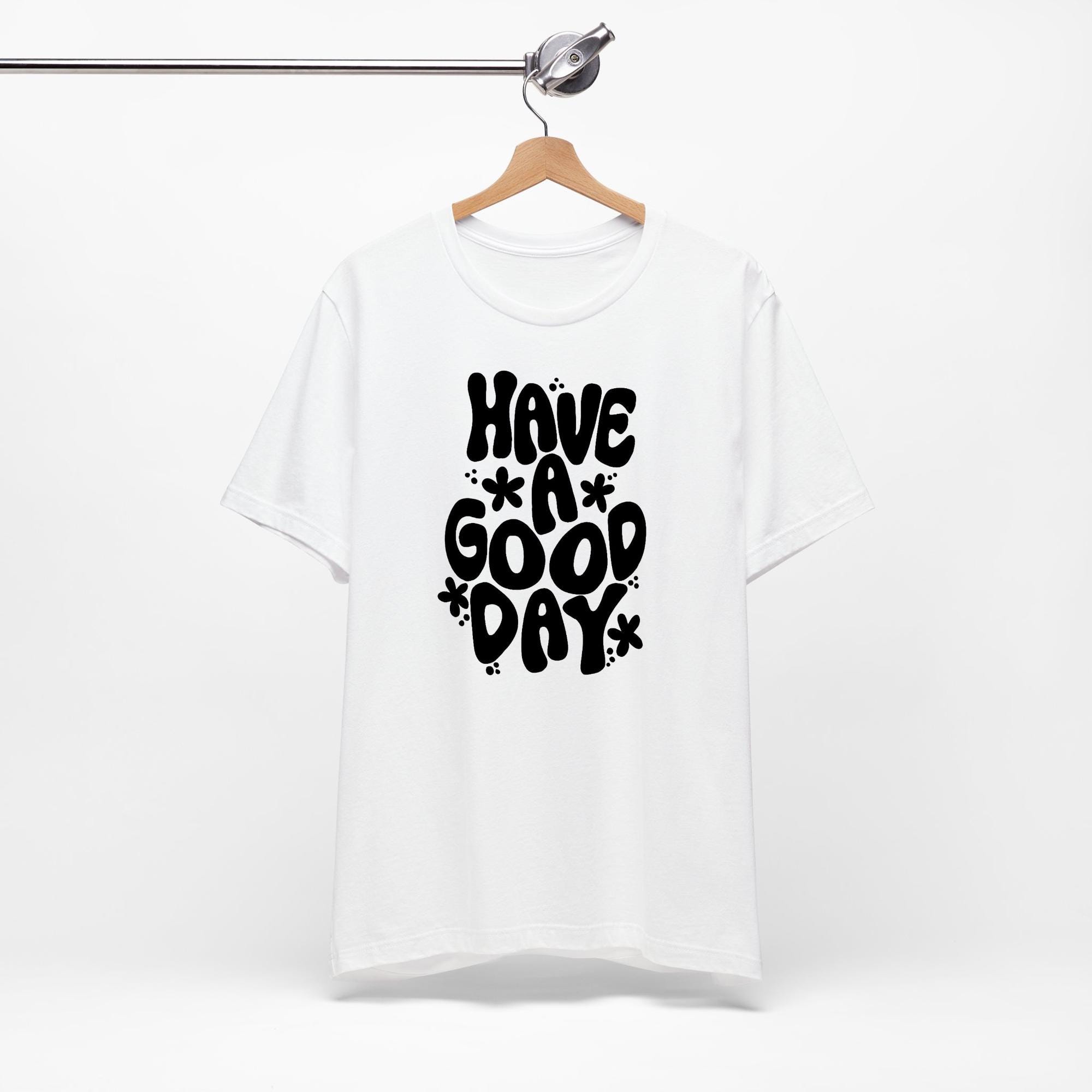 Have a Good Day SVG – Positive Quote Cut File for Cricut, Happy Shirt ...