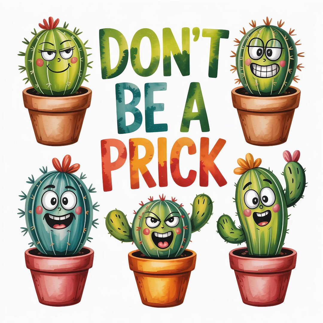 Funny Cactus Clipart PNG, Dont Be A Prick, 5000x5000, Cartoon Cacti ...