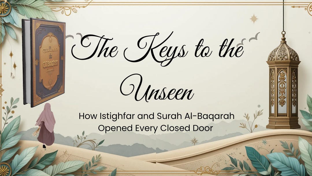 The Keys to the Unseen: How Istighfar and Surah Al-baqarah Opened Every ...