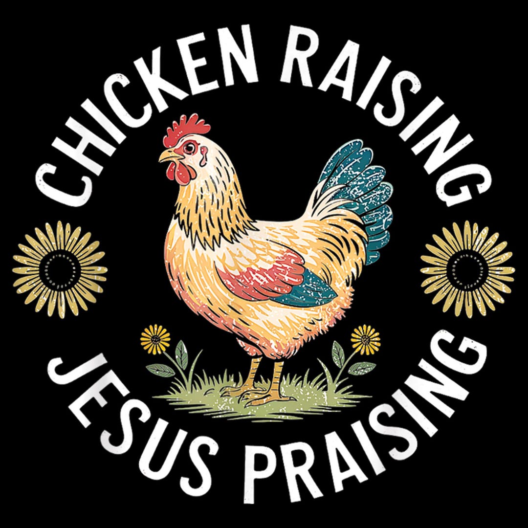 Chicken Raising Jesus Praising PNG | Farm Life Christian T-shirt Design ...
