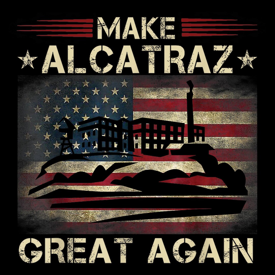 5 Make Alcatraz Great Again PNG | Funny San Francisco Design ...