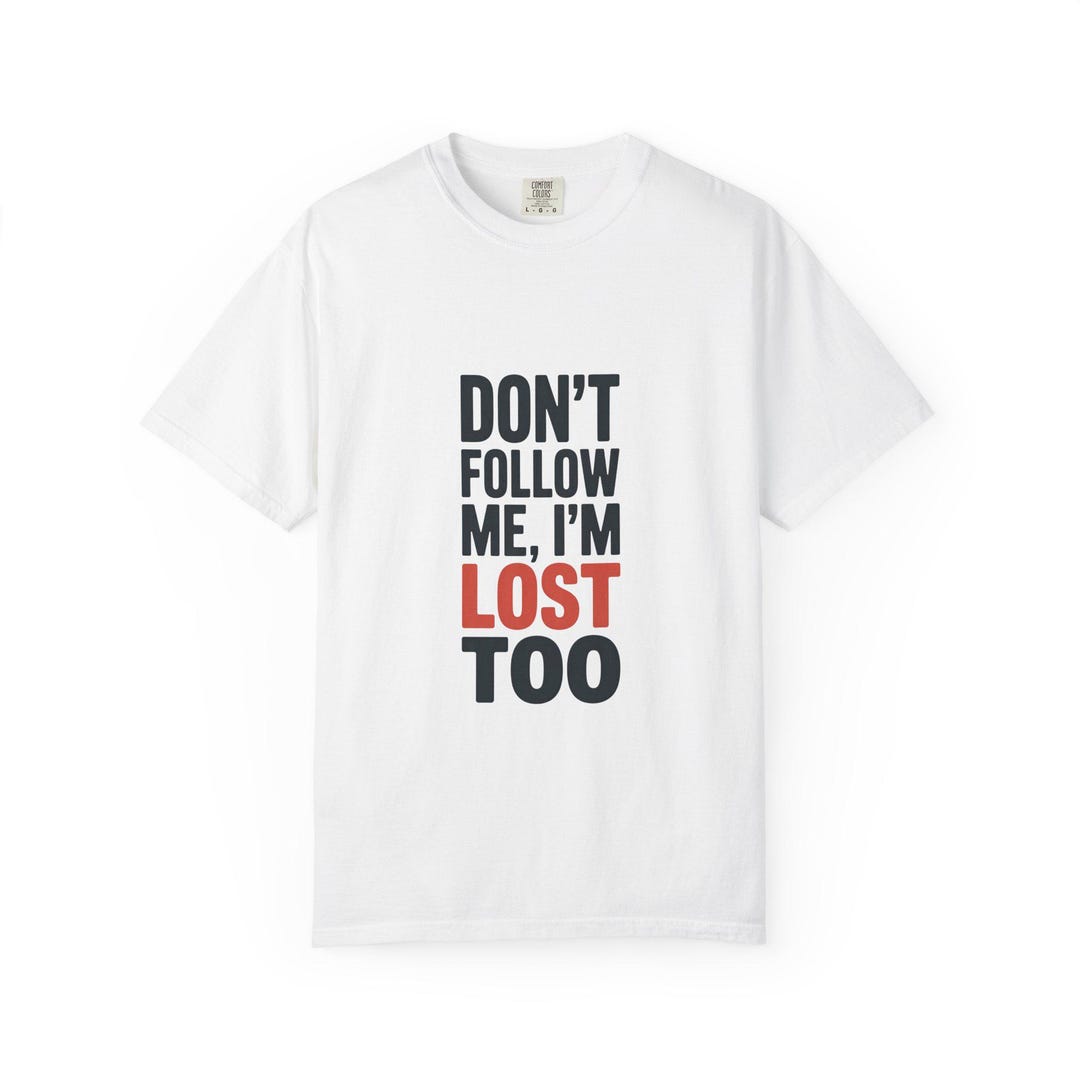 Dont Follow Me Im Lost Too Shirt | Funny Lost Graphic Tee | S-4XL - Etsy