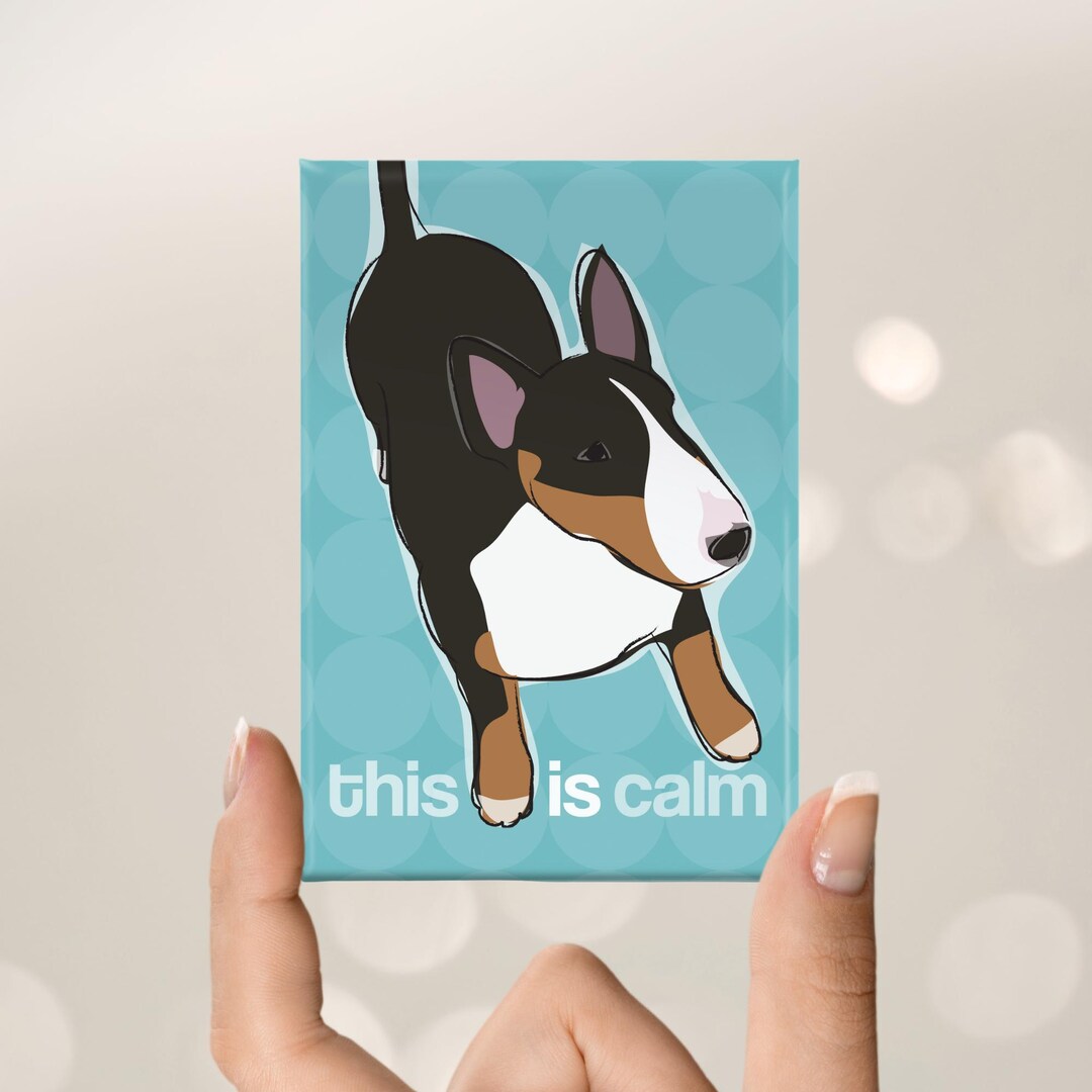 Tri Color Bull Terrier Magnet – Funny Dog Fridge Magnets – This IS Calm ...