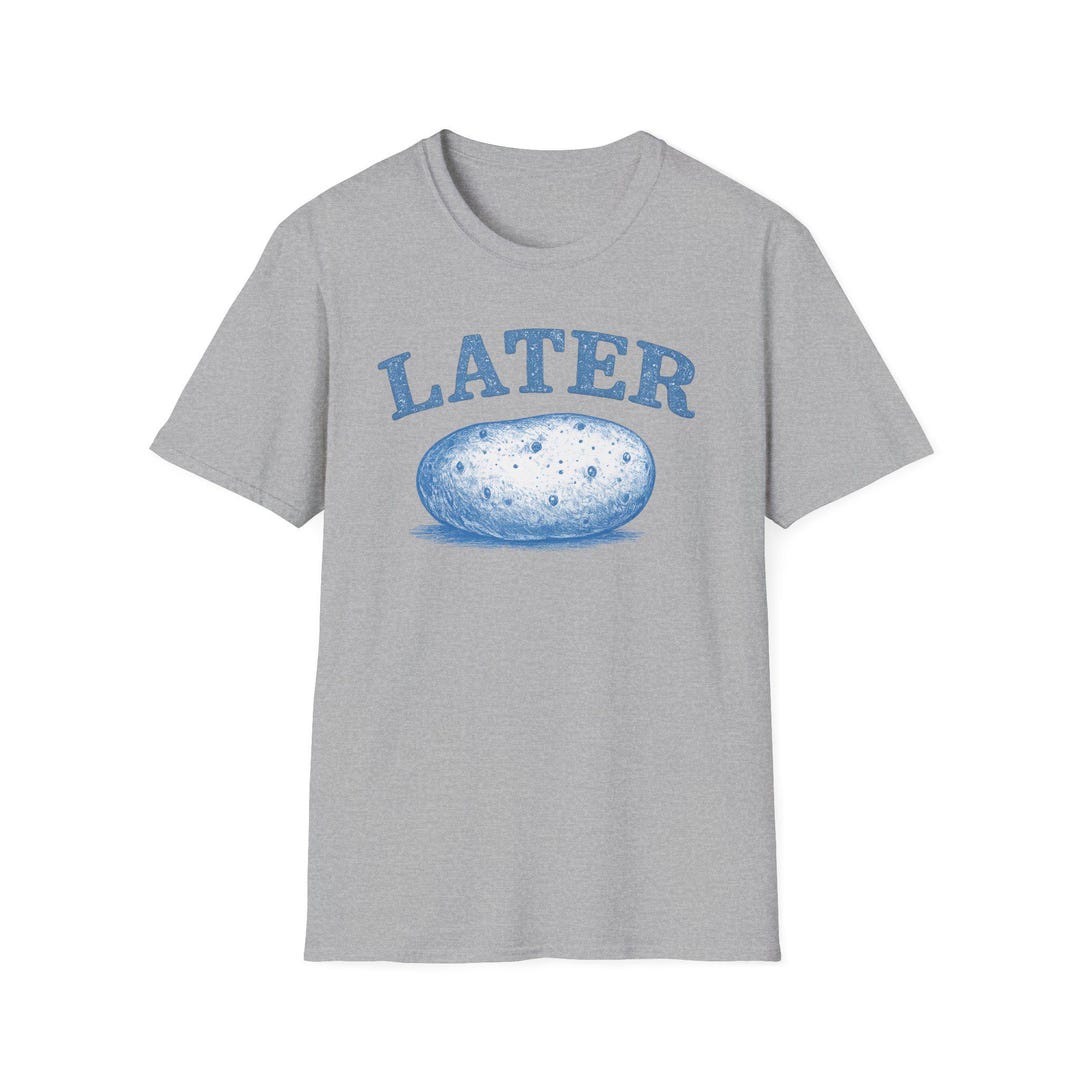 Later Tater Shirt | Funny Potato Shirt | Dry Humor Graphic Tee ...