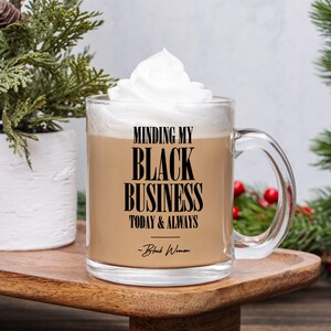 Minding My Black Business 10oz Glass Mug, Inspirational Coffee Cup ...