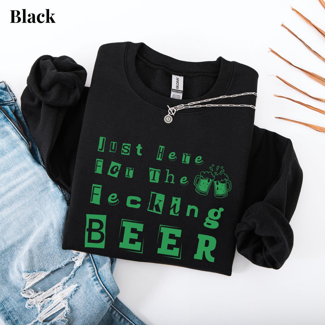 I’m Just Here for the Fecking Beer Shirt, Funny St Patrick’s Day Shirt ...