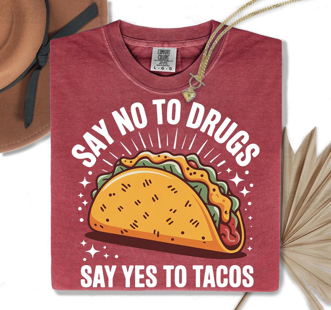Say No to Drugs Say Yes to Tacos Shirt, Funny Taco Lover Tee, Mexican ...