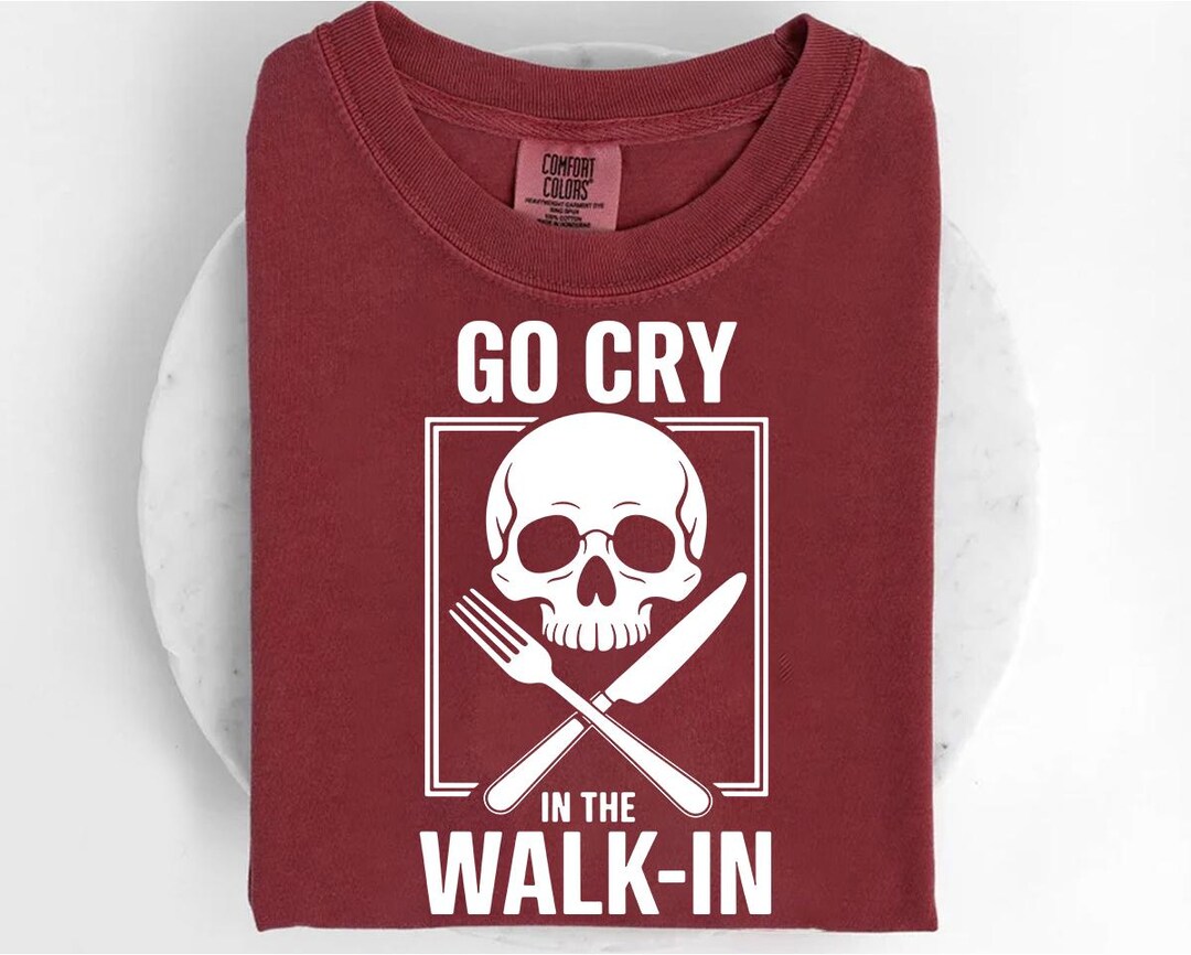 Go Cry in the Walk-in Skull Shirt | Funny Restaurant Staff Shirt | Chef ...