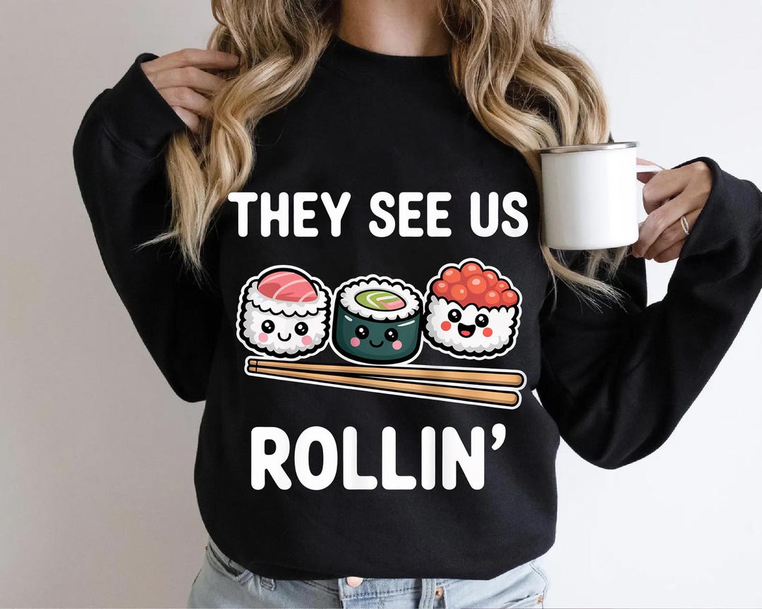 They See Us Rollin' Sushi Sweatshirt – Funny Kawaii Foodie Pullover - Etsy