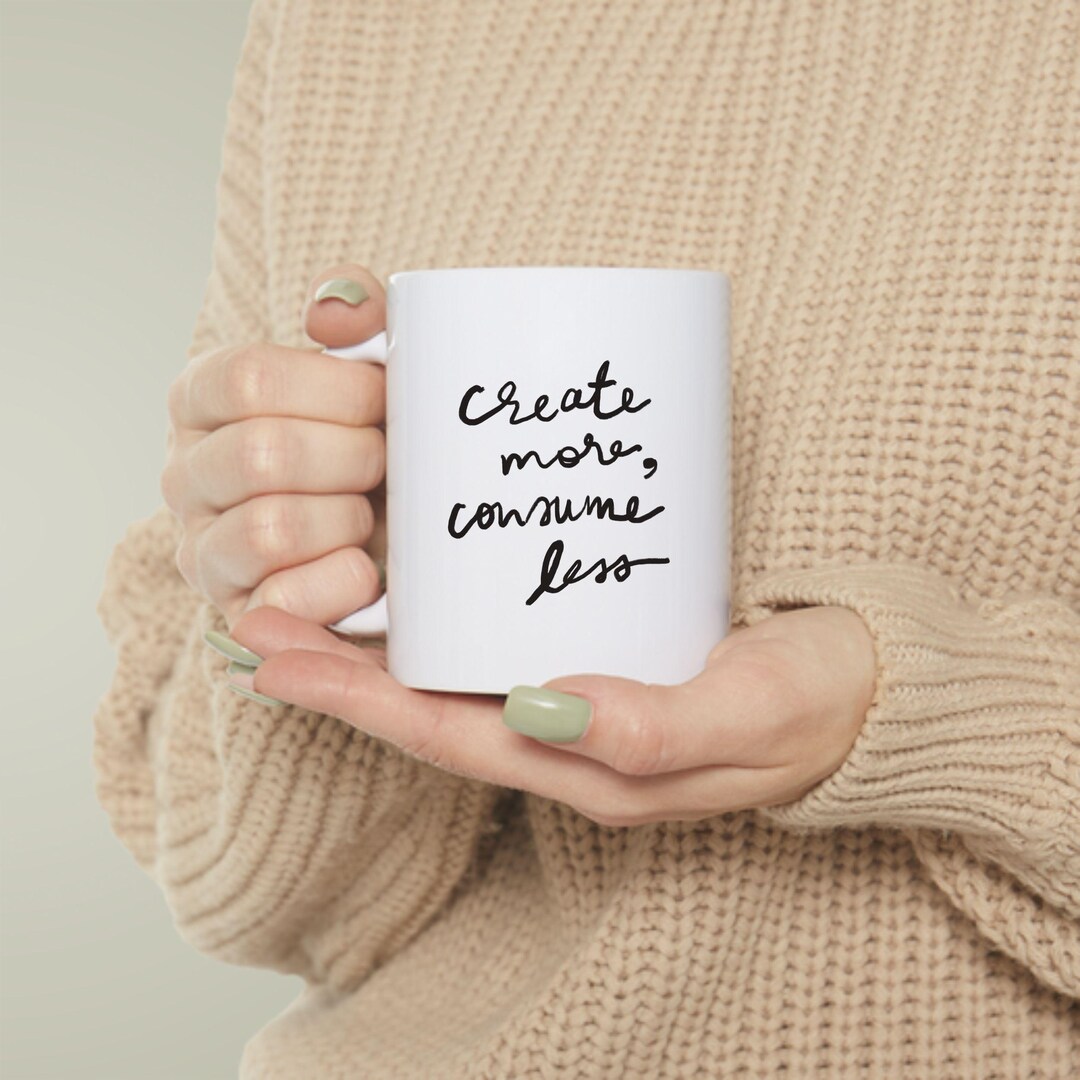 Create More Consume Less Mug: Minimalist Inspirational Coffee Cup ...