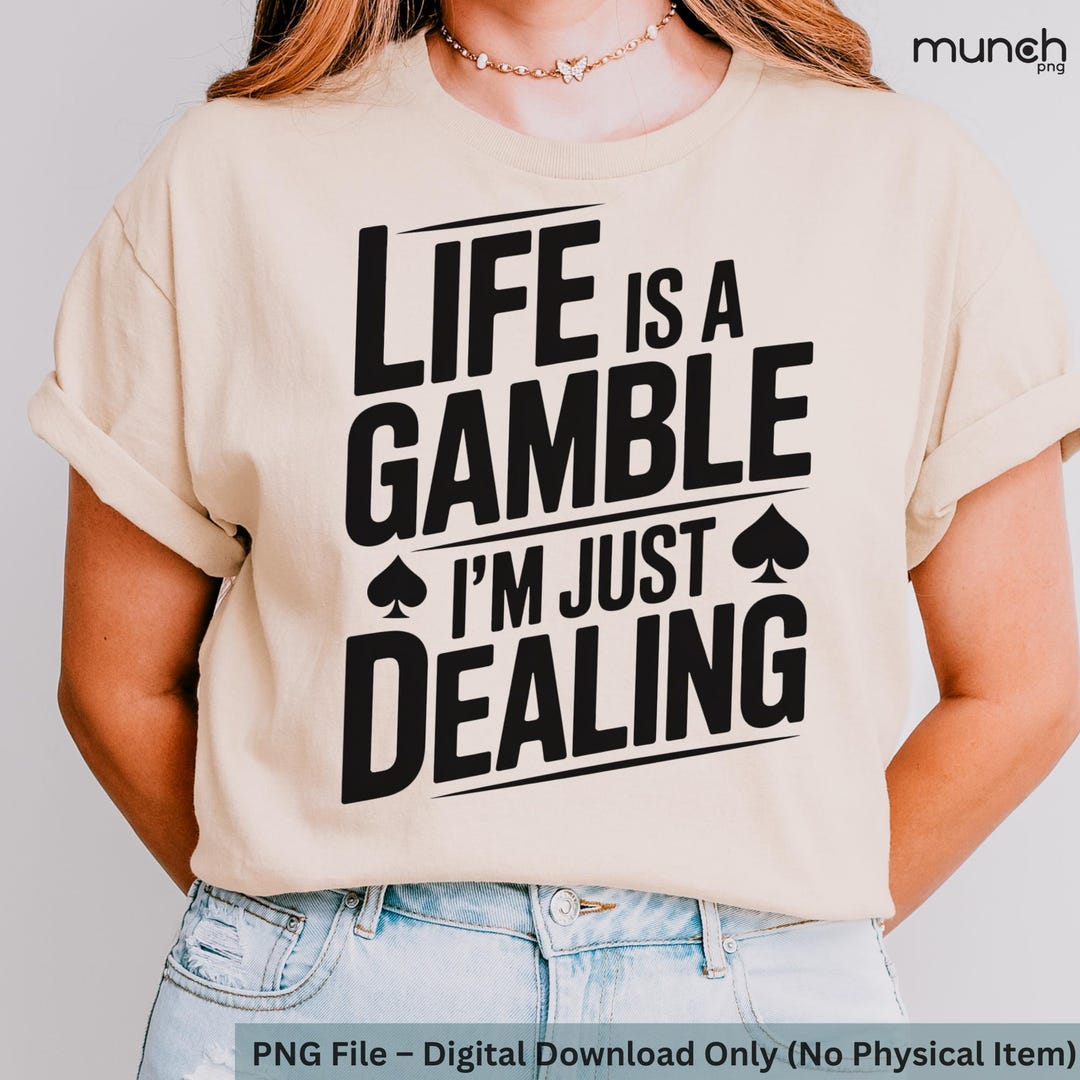 Life is a Gamble I'm Just Dealing PNG, Poker Shirt Design, Casino Quote ...