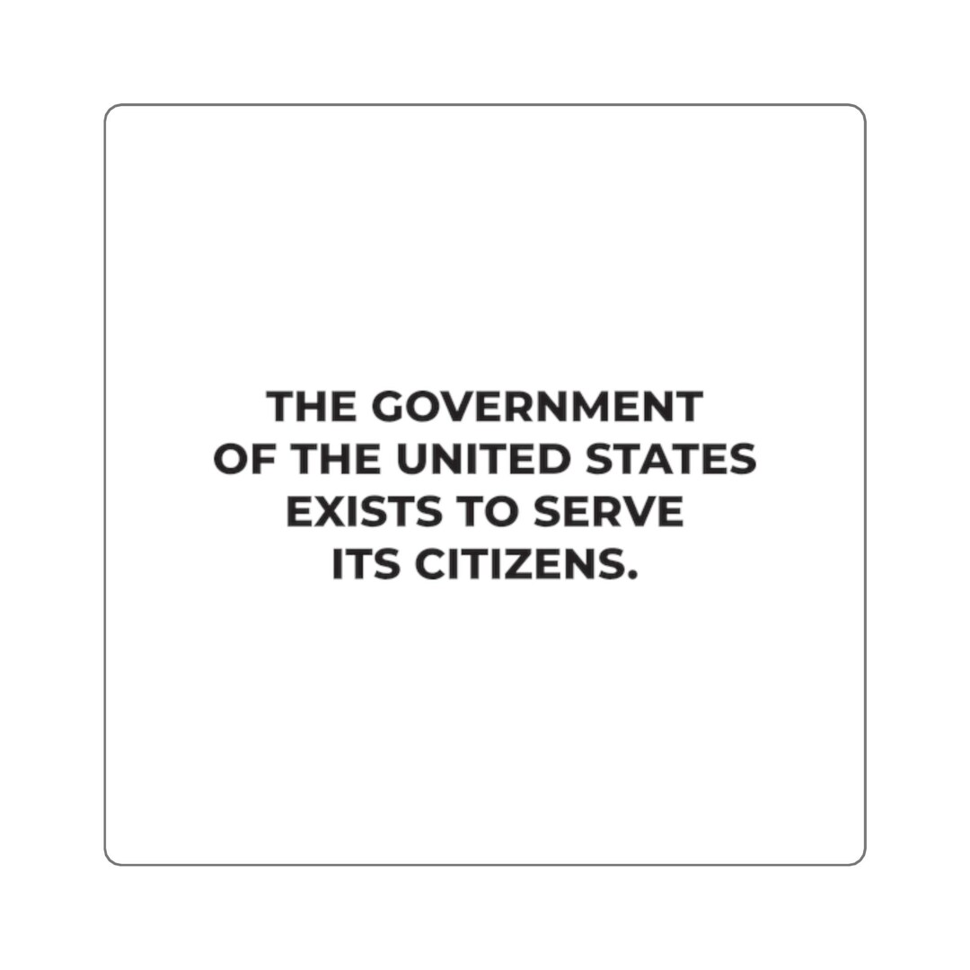 Square Stickers - the Government of the United States Exists to Serve ...